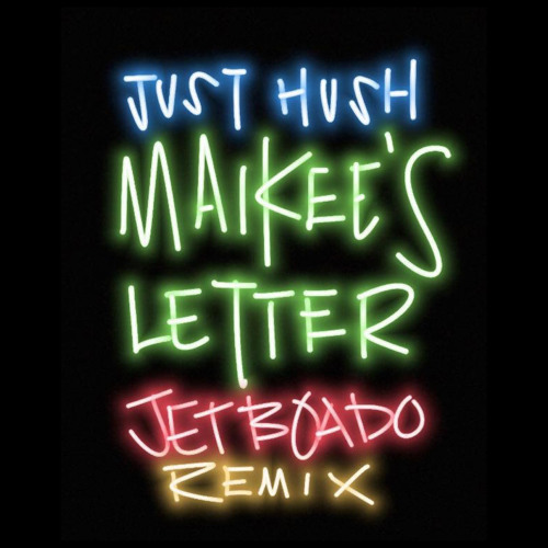 Stream Just Hush - Maikee's Letter (Jet Boado Remix) by Jet Boado ...
