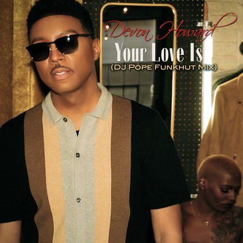Stream Your Love Is (DJ Pope Funkhut Mix) by Devon Howard | Listen ...