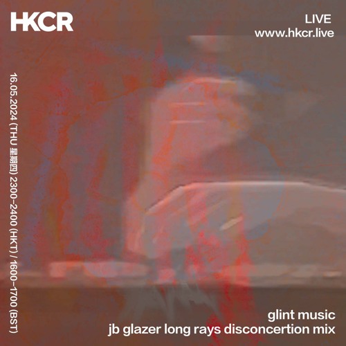 Stream glint music w/ jb glazer: long rays disconcertion mix - 16/05 ...