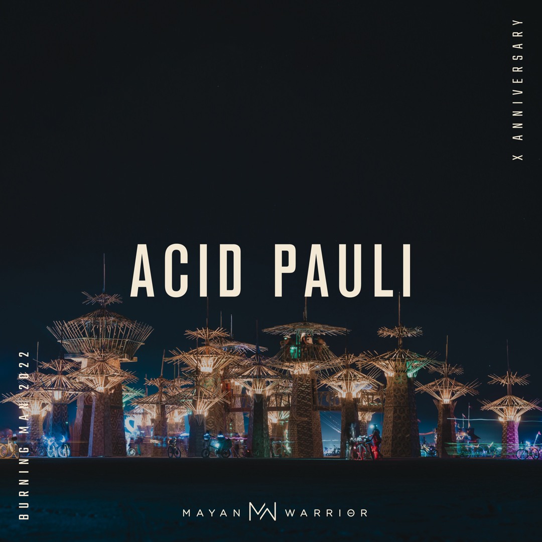 Stream Acid Pauli - Mayan Warrior - Burning Man 2022 by Mayan Warrior ...