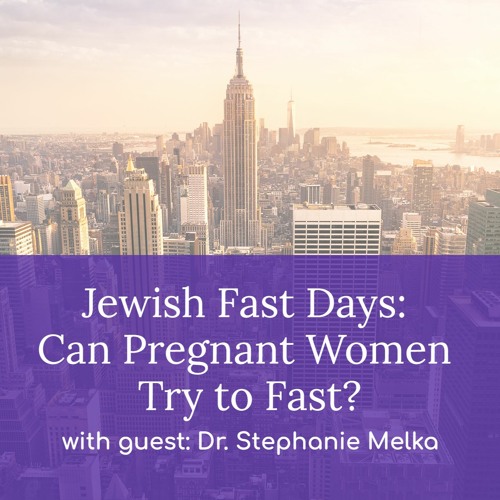 Stream “Jewish Fast Days: Can Pregnant Women Try to Fast?” – with Dr ...