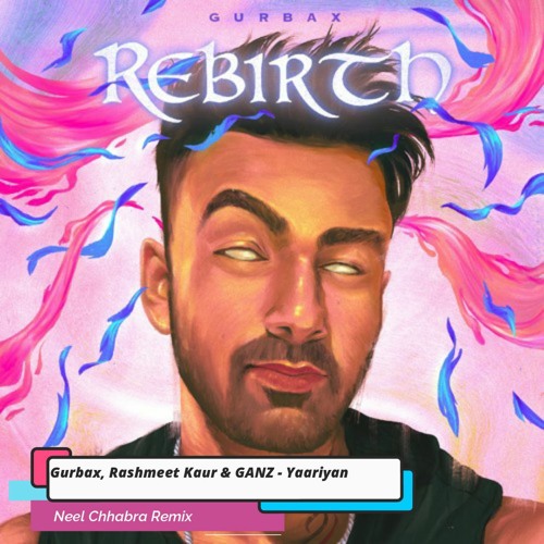 Stream Gurbax, Rashmeet Kaur & GANZ - Yaariyan (Neel Chhabra Remix ...