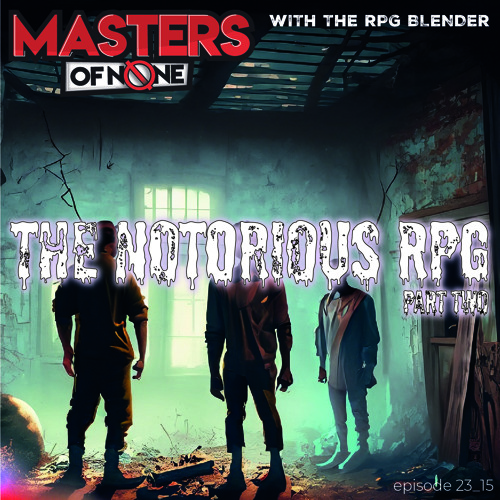 Stream episode EP 23.15 - The Notorious RPG Part 2 by Masters Of None ...