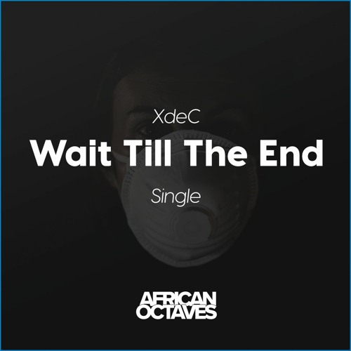 Stream Wait Till The End by X de C | Listen online for free on SoundCloud