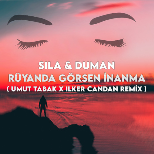 Stream Rüyanda Görsen İnanma ( Umut TABAK X Ilker Candan Remix ) by ...