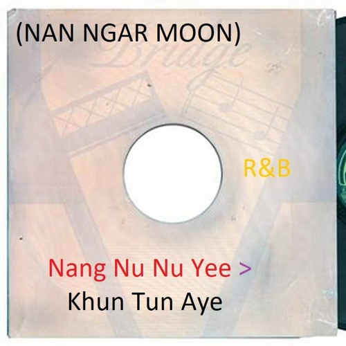 Stream (NAN NGAR MOON) Nang Nu Nu Yee > Khun Tun Aye by Khun_Tun_Aye | Listen online for free on ...