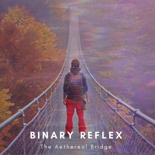 Stream The Aethereal Bridge by Binary Reflex | Listen online for free ...