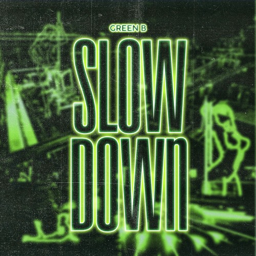 Stream GreenB - Slow Down by GreenB | Listen online for free on SoundCloud