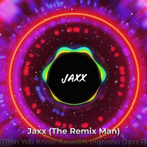 Stream More Than You Know-Axwell Λ Ingrosso (Jaxx Remix) by Jaxx (The ...
