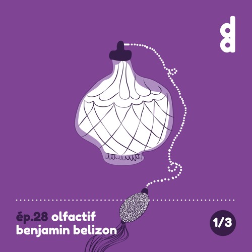 Stream DESSIN DESSEIN // EP28 OLFACTIF - Partie 1 : Benjamin Belizon, le parfumeur globe ...