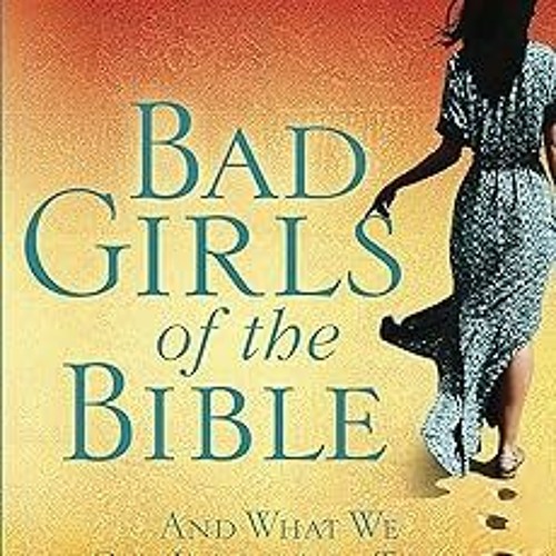 Stream Read Ebook ⚡pdf⚡ Bad Girls Of The Bible And What We Can Learn