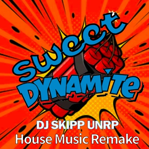 Stream Sweet Dynamite (2022 House Music Remake) by DJ Skipp UnReleased ...