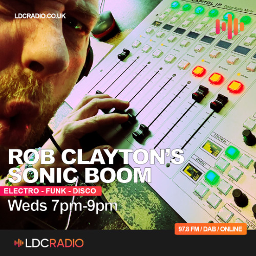 Stream Rob Clayton's Sonic Boom (07 JAN 2026) by LDC Radio | Listen ...