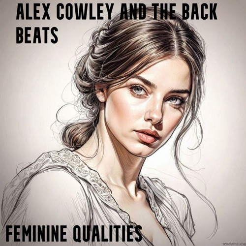 Stream Feminine Qualities by Alex Cowley And The Back Beats | Listen ...