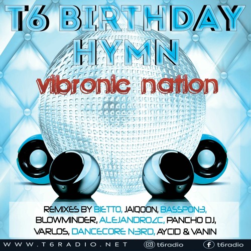 Stream Vibronic Nation - T6 Birthday Hymn (AlejandroZC Remix) by ... Stream Vibronic Nation - T6 Birthday Hymn (AlejandroZC Remix) by ...
