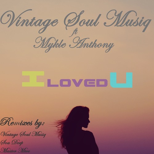 Stream Vintage Soul MusiQ ft Mykle Anthony =I loved you E.P.wav by Vintage soul | Listen online ...