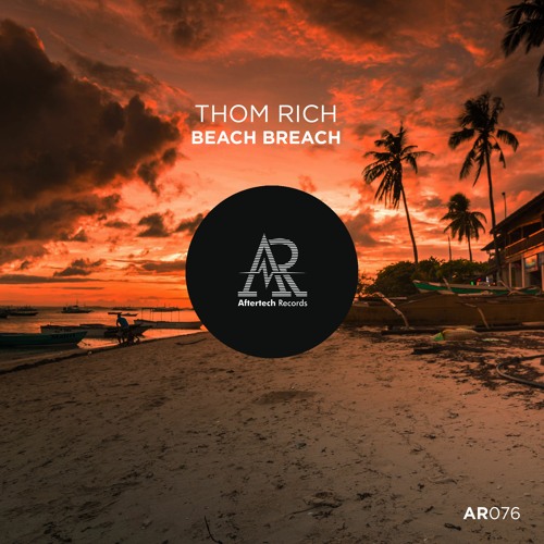 Stream Thom Rich - Beach Breach (Original Mix) by Aftertech Records ...