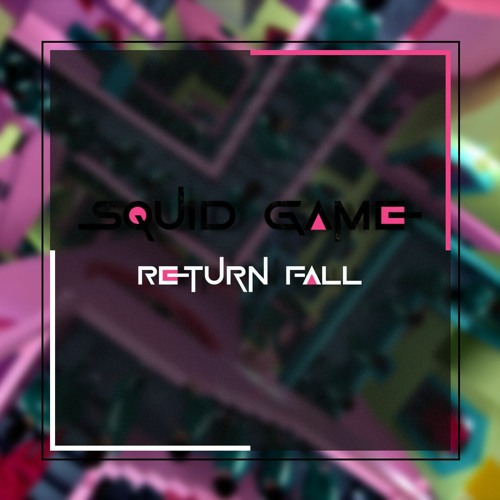 Stream Return Fall - Squid Game (Original Mix) *FREE DOWNLOAD* by ...