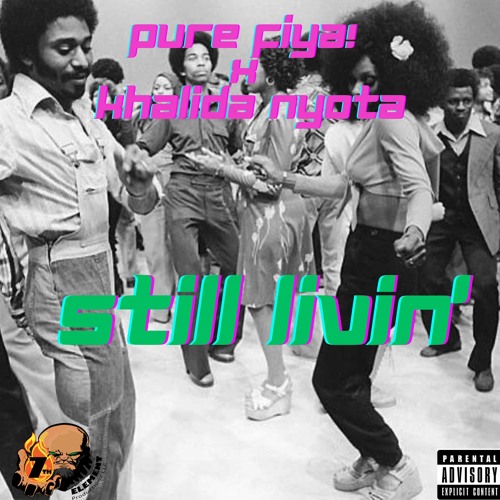 Stream STILL LIVIN' - PURE FIYA! x KHALIDA NYOTA by PURE FIYA! | Listen ...