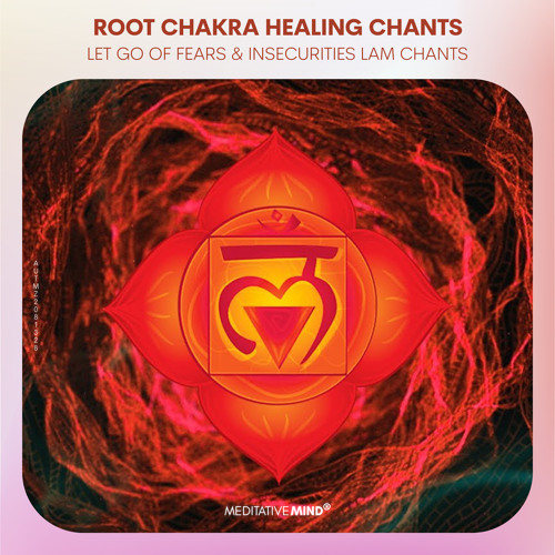 Stream Root Chakra Healing Chants ⁂ LET GO OF FEARS & INSECURITIES ...