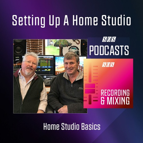 Stream Setting Up A Home Studio | Podcast by Sound On Sound | Listen ...