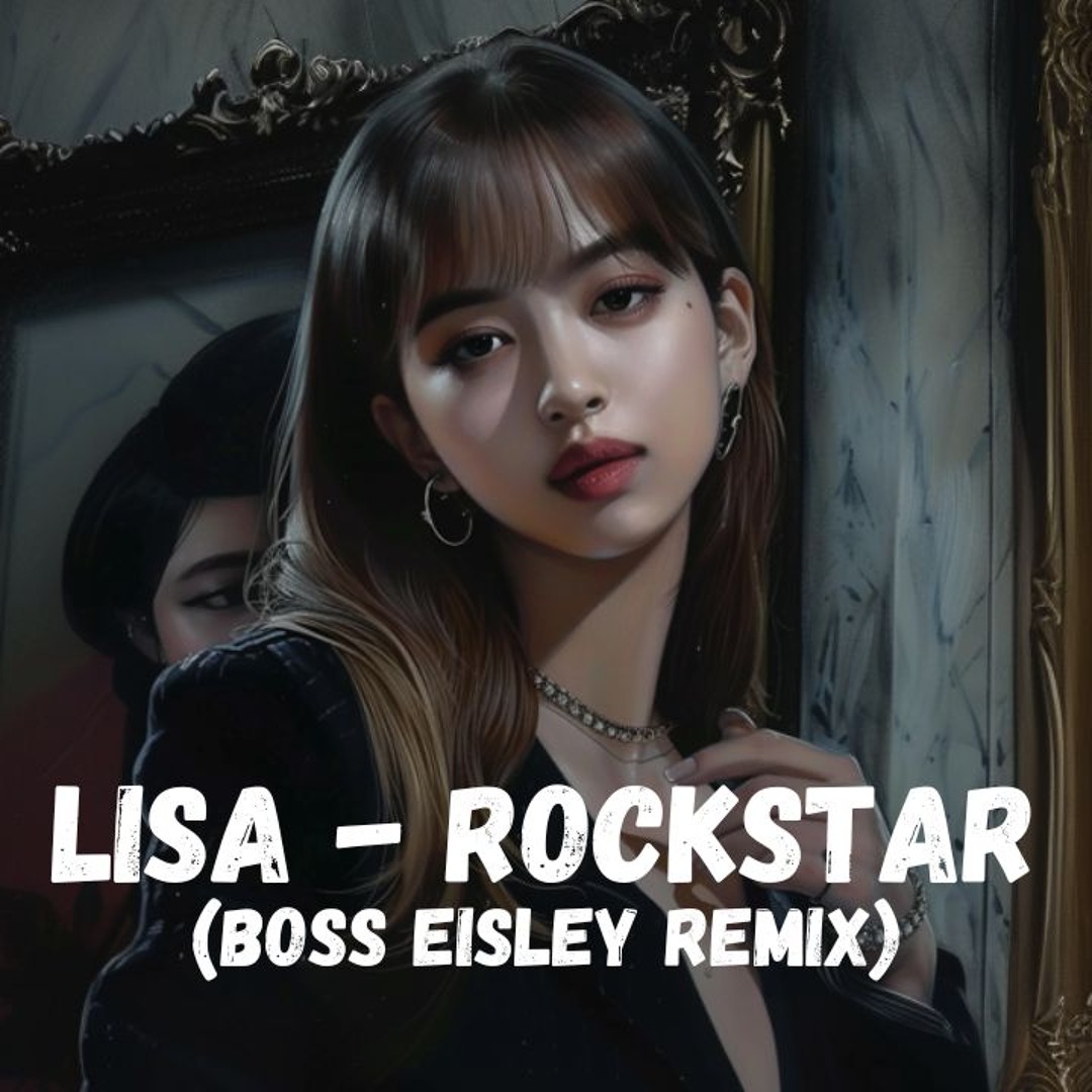Stream Lisa - Rockstar (Boss Eisley Remix) by Boss Eisley | Listen ...