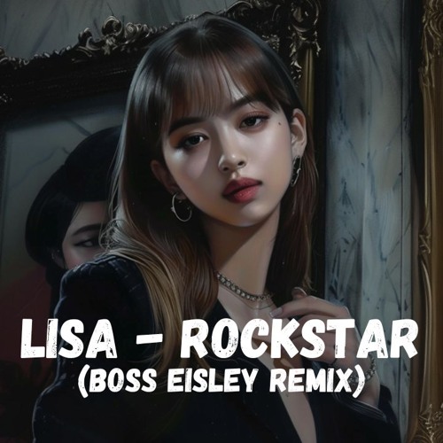 Stream Lisa - Rockstar (Boss Eisley Remix) by Boss Eisley | Listen online for free on SoundCloud