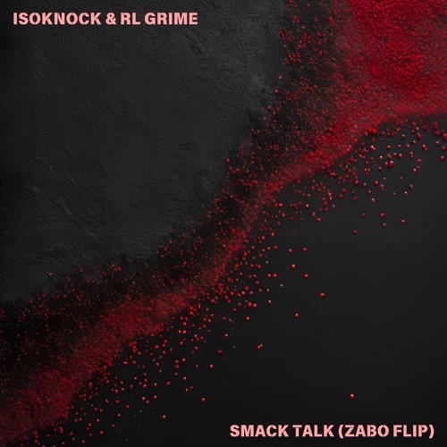 Stream ISOKNOCK & RL Grime - SMACK TALK (ZABO Flip) by ZABO | Listen online for free on SoundCloud