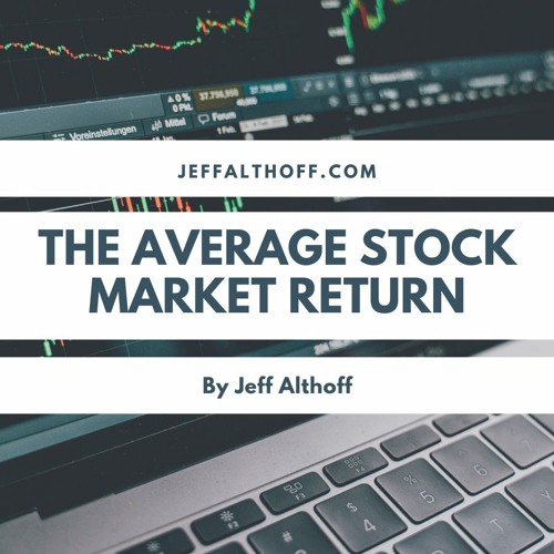 Stream episode The Average Stock Market Return | Jeffrey Althoff ... Stream episode The Average Stock Market Return | Jeffrey Althoff ...