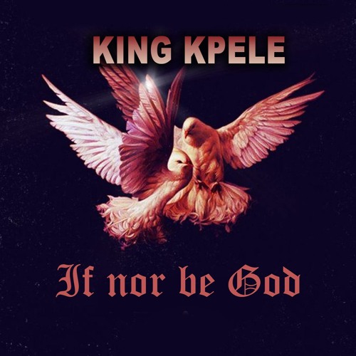 Stream KING KPELE IF NO BE GOD[clipped] (1) by King Kpele | Listen ...