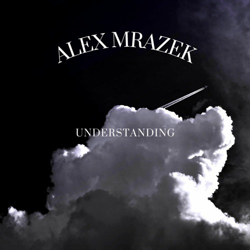 Stream Understanding by Alex Mrazek | Listen online for free on SoundCloud