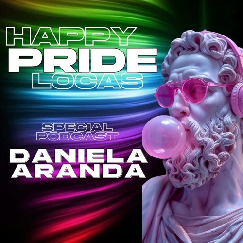 Stream 🏳️‍🌈HAPPY PRIDE LOCAS 🏳️‍⚧️ PODCAST-DANIELA ARANDA🪭 by Daniela Aranda - Music! | Listen ...