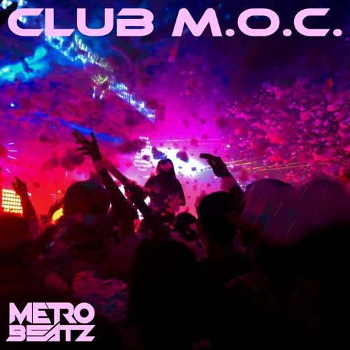 Stream Club M.O.C. (Aired On MOCRadio 7-16-22) by Metro Beatz | Listen ...