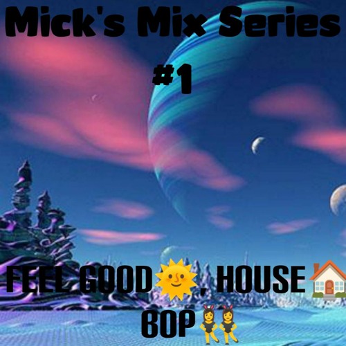 Stream Mick's Mix series #1 - Feel Good, House & Bop. by Micheal O ...