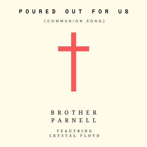 Stream Poured Out For Us (Communion Song) by Brother Parnell featuring ...