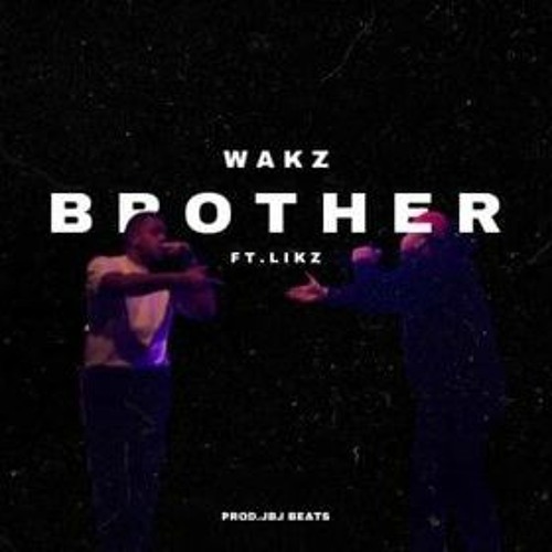 Stream Wakz - Brother Ft.Likz by Wakz | Listen online for free on ...