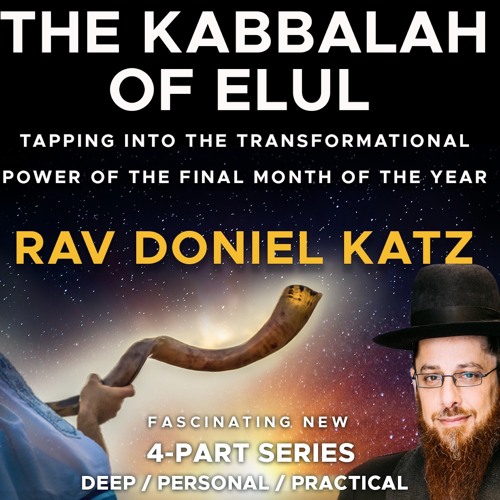 Stream The Kabbalah of Elul - Rav Doniel Katz - Part 3/4 by THE ...