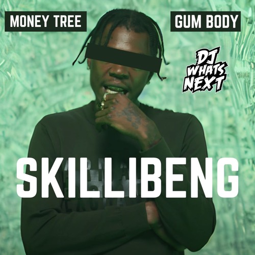 Stream SKILLIBENG - MONEY TREE (GUM BODY) (DJ WHATSNEXT EDIT) (CLEAN ...
