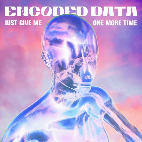 Stream Just Give Me One More Time Free Dl By Encoded Data Listen Online For Free On Soundcloud