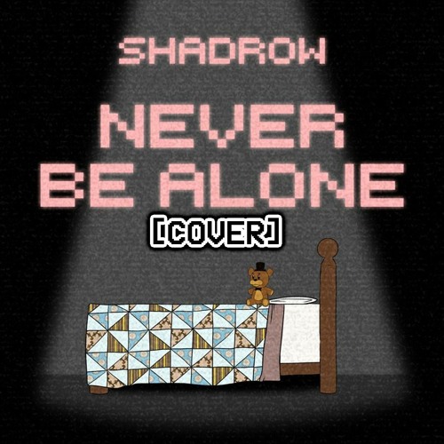 Stream Never Be Alone | FNAF Song (COVER) by Nem0n-II | Listen online ...