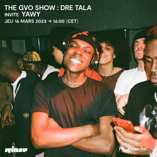 Stream The GVO show : Dre Tala invite Yawy - 16 Mars 2023 by Rinse ...