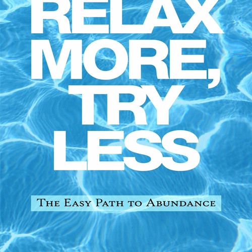 Stream [PDF] Relax More, Try Less The Easy Path To Abundance (Relax ...