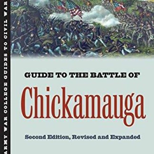 Stream episode PDF_ Guide to the Battle of Chickamauga (U.S. Army War College Guides to Civil ...