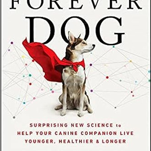 Stream 📚 18+ The Forever Dog: Surprising New Science to Help Your ...