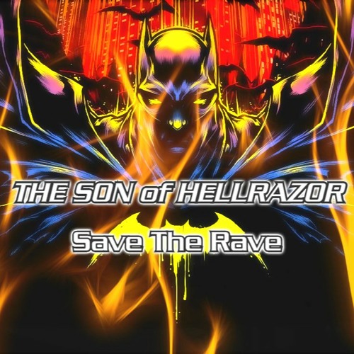 Stream THE SON Of HELLRAZOR ... Save the Rave by LORD HELLRAZOR ...