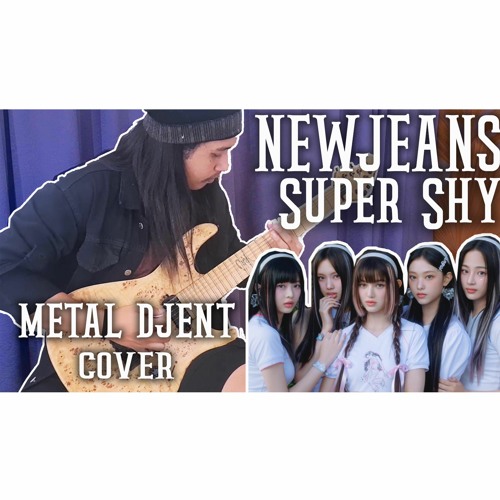 Stream NewJeans - Super Shy Metal Djent INSTRUMENTAL by Mada Project by ...