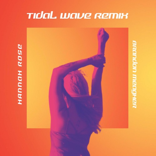 Stream Tidal Wave (Remix) by Hannah Rose & Brandon Meagher by Hannah ...