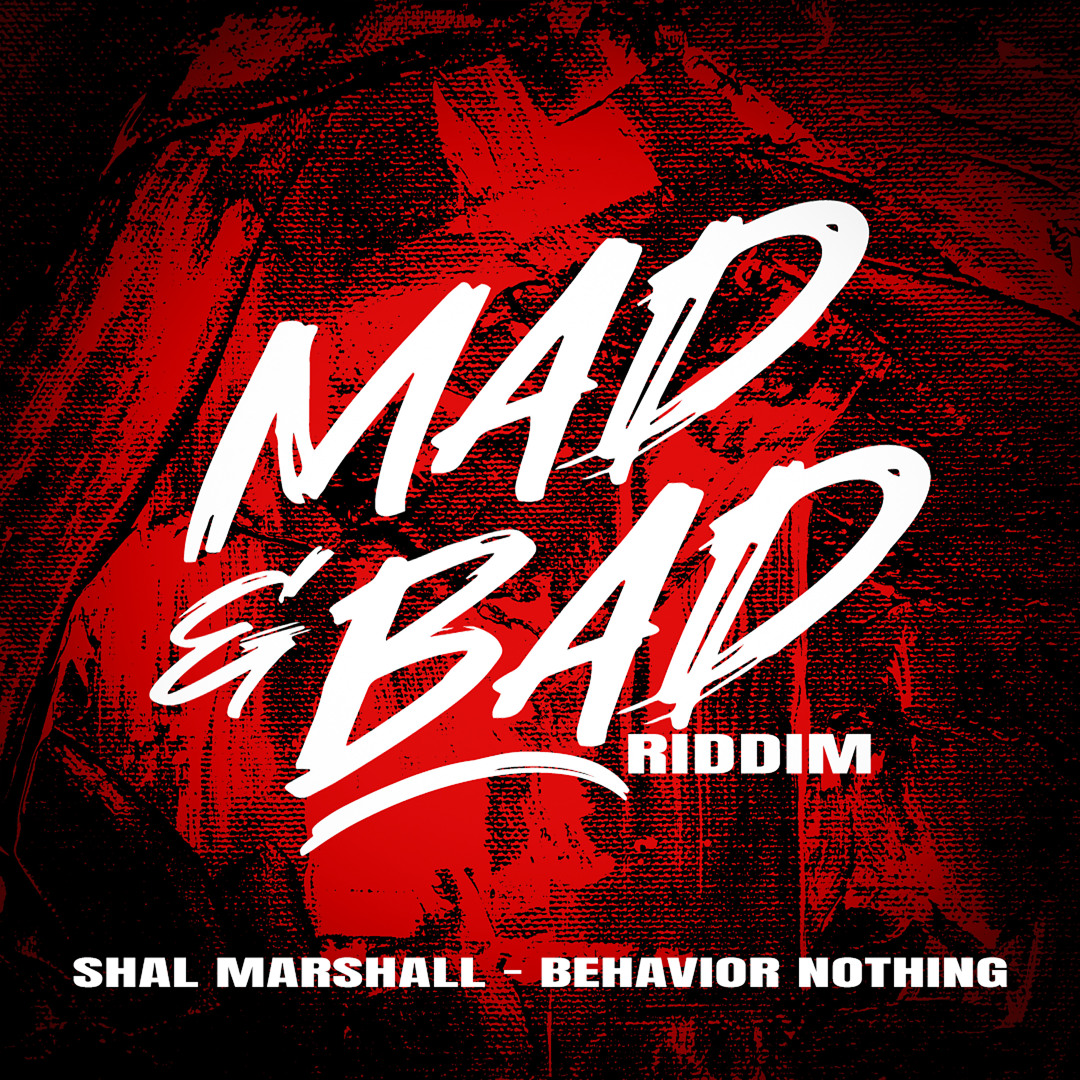 Stream Behaviour Nothing (Mad & Bad Riddim) by Shal Marshall | Listen ...