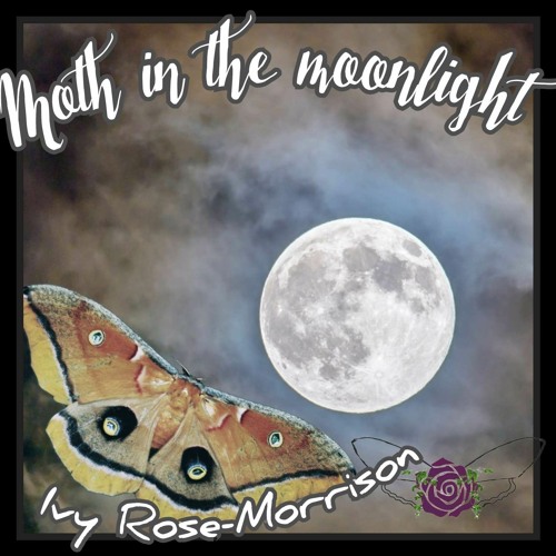 Stream Moth In The Moonlight by Ivy Rose-Morrison by RealityTM | Listen ...