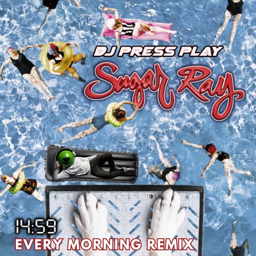 Stream Sugar Ray - Every Morning (DJ Press Play Remix) by DJ PRESS PLAY ...